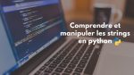Comprendre et manipuler les strings en Python